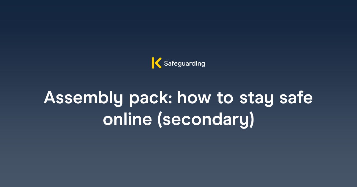 Assembly pack: how to stay safe online (secondary) | The Key Safeguarding