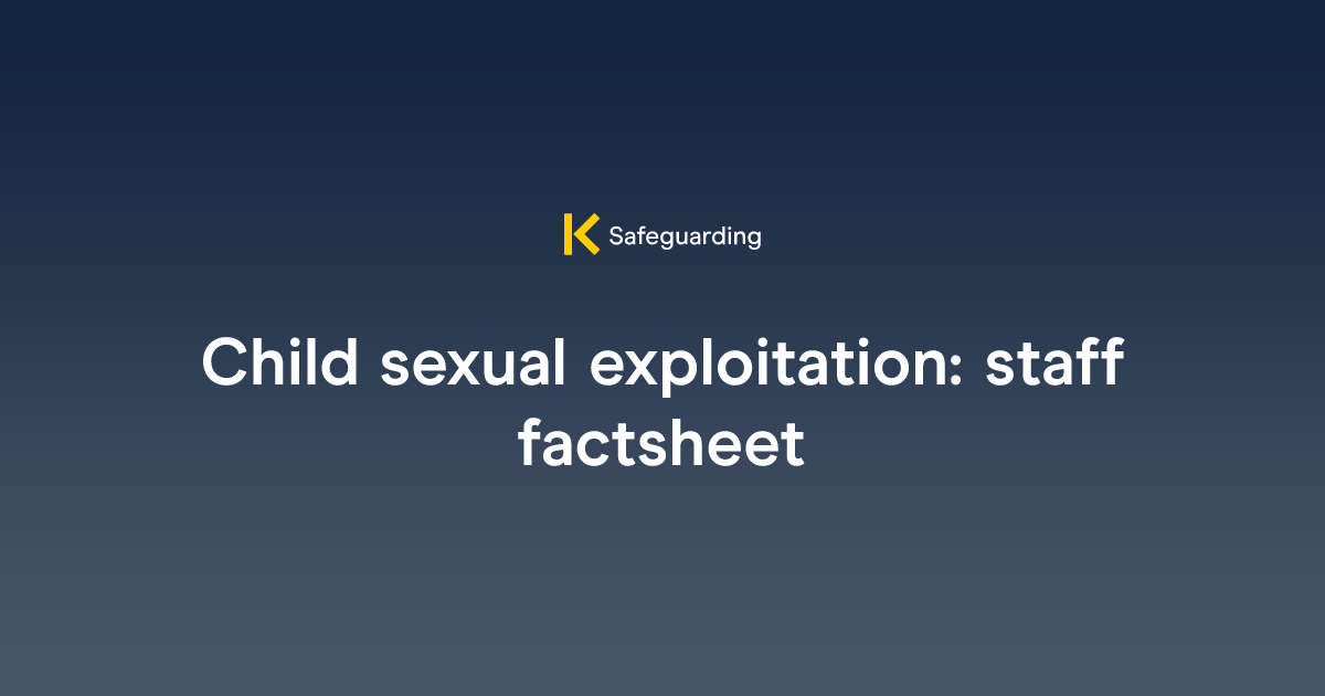 Child sexual exploitation: staff factsheet | The Key Safeguarding