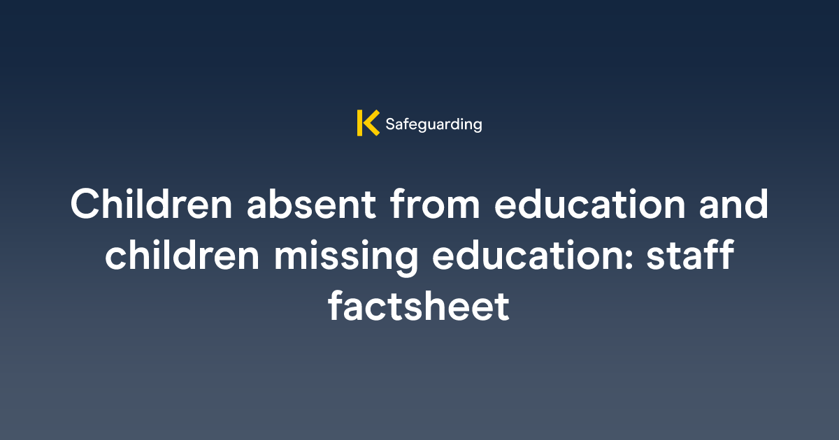 Children absent from education and children missing education: staff ...