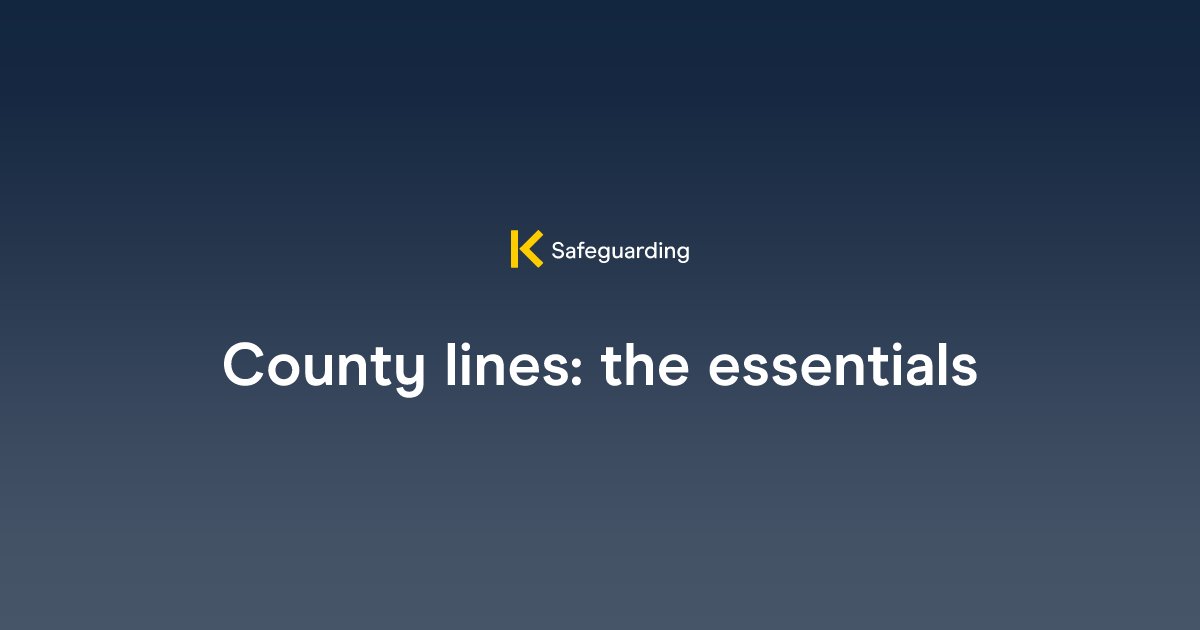 County lines: the essentials | The Key Safeguarding