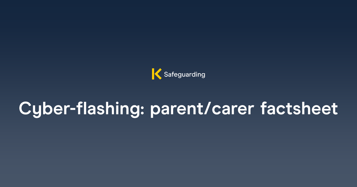 Cyber-flashing: parent/carer factsheet | The Key Safeguarding