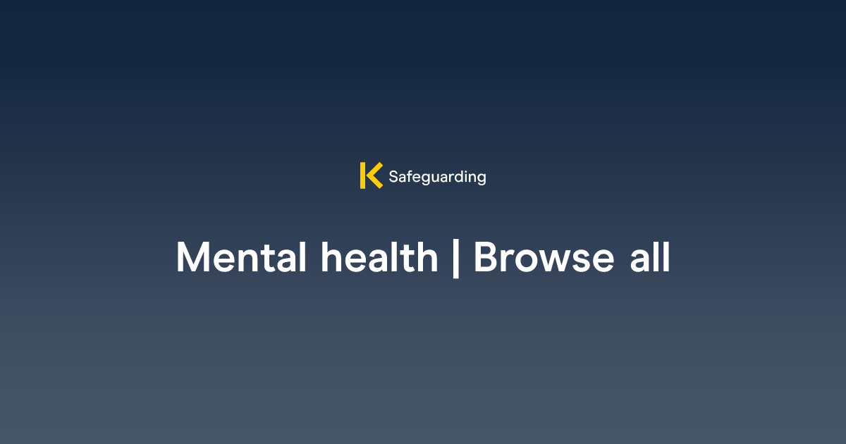 Mental health | Browse all | The Key Safeguarding