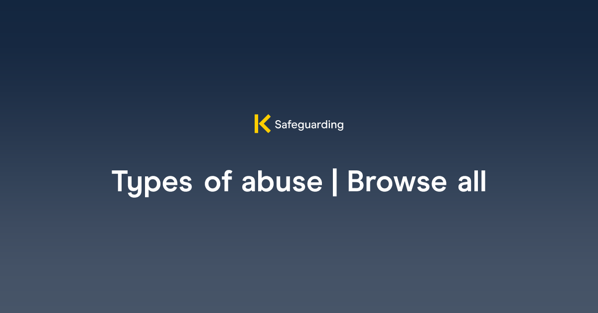 Types of abuse | Browse all | The Key Safeguarding